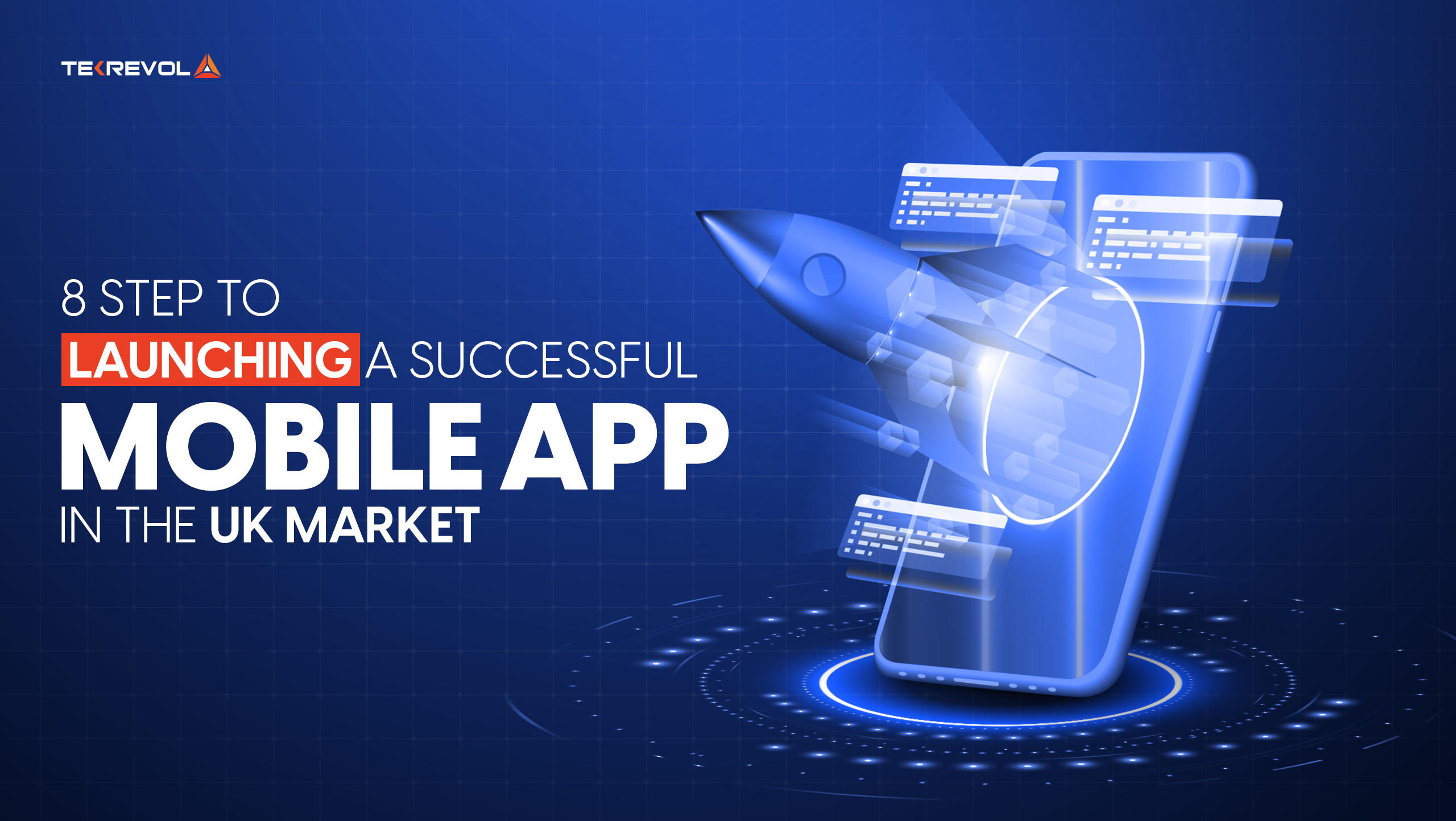 8 Steps to Launching a Successful Mobile App in the UK Market | TekRevol