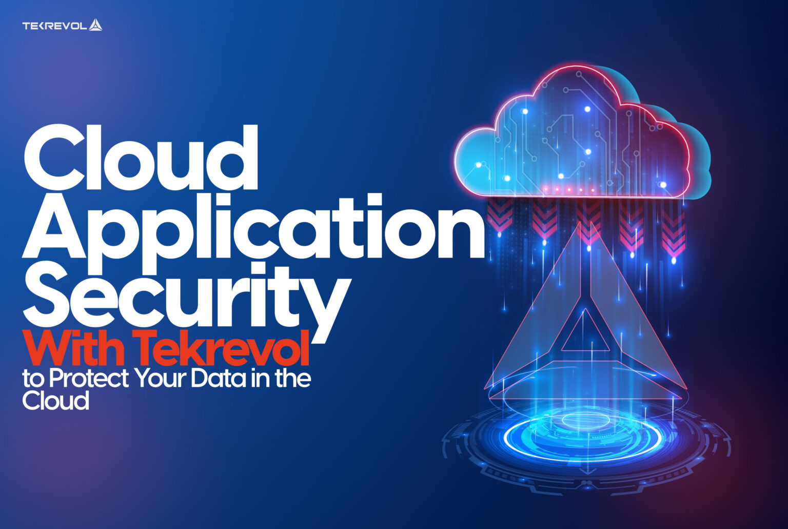 Complete Guide To Cloud Application Security: Protect Your Data In The Cloud - TekRevol
