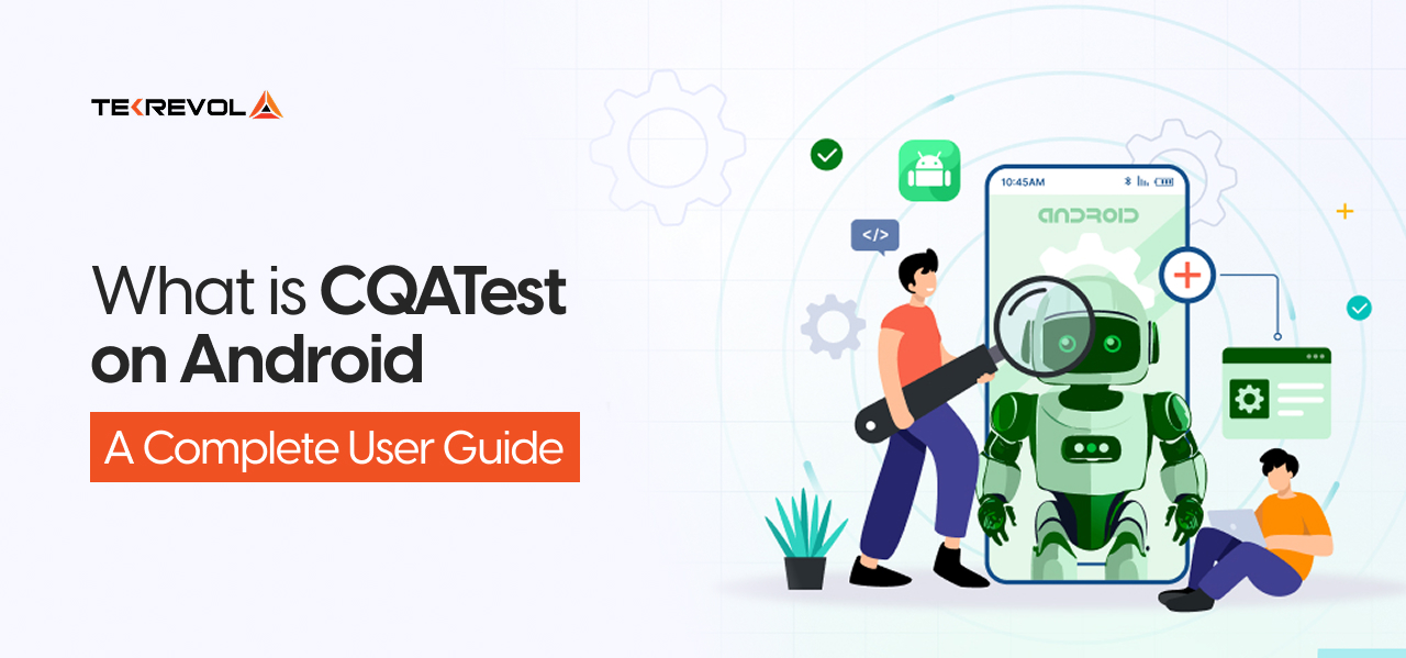 What is CQATest on Android: A Complete User Guide - TekRevol